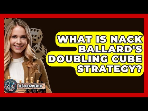 What Is Nack Ballard's Doubling Cube Strategy? - The Board Game Xpert