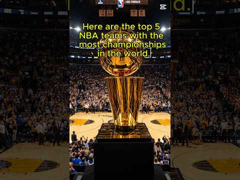the top 5 NBA teams with the most championships in the world.