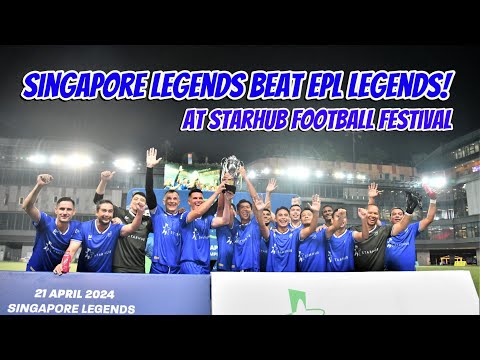 WOW! Singapore Legends Beat EPL Legends at StarHub Football Festival by World Football Legends!