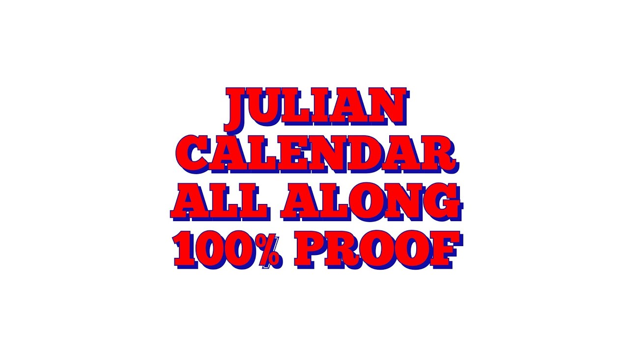 JULIAN CALENDAR ALL ALONG/2025 RAPTURE 