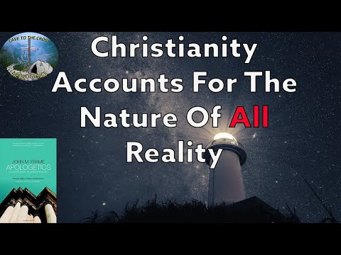 Christianity Accounts For The Nature Of All Reality