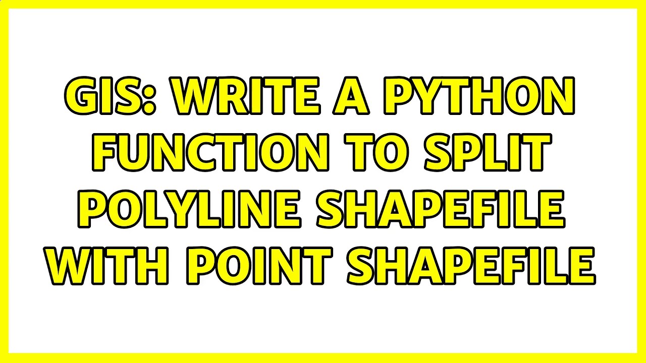 GIS: Write a python function to split polyline shapefile with point shapefile