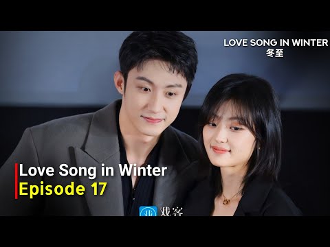 Love Song in Winter (2024) Cdrama | Episode 17 Release Date And Review | {ENG SUB}