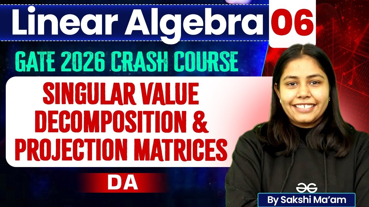 Linear Algebra 06 | Singular Value Decomposition & Projection Matrices | DA | GATE Crash Course