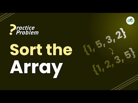 Sort the array | School Practice Problem | GeeksforGeeks