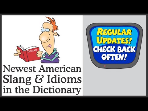 Newest American Slang & Idioms Just Entered into the Dictionary