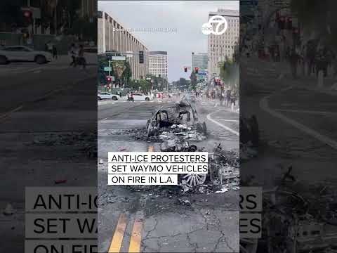 Anti-ICE protesters set Waymo vehicles on fire in Los Angeles