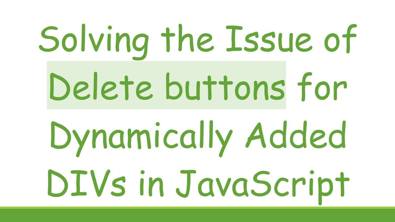 Solving the Issue of Delete buttons for Dynamically Added DIVs in JavaScript