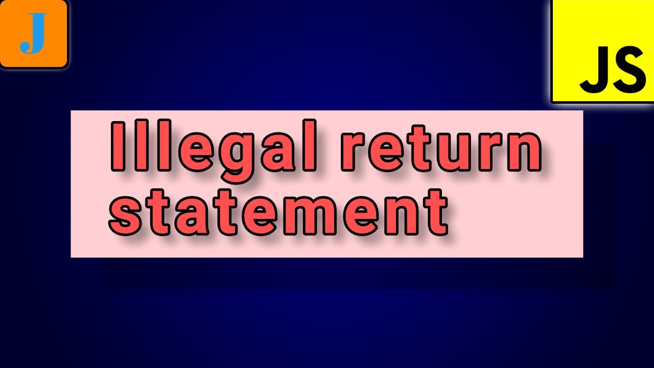 SyntaxError: Illegal return statement | JavaScript Errors