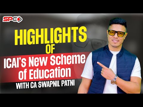 HIGHLIGHTS OF ICAI's NEW SCHEME OF EDUCATION - CA SWAPNIL PATNI
