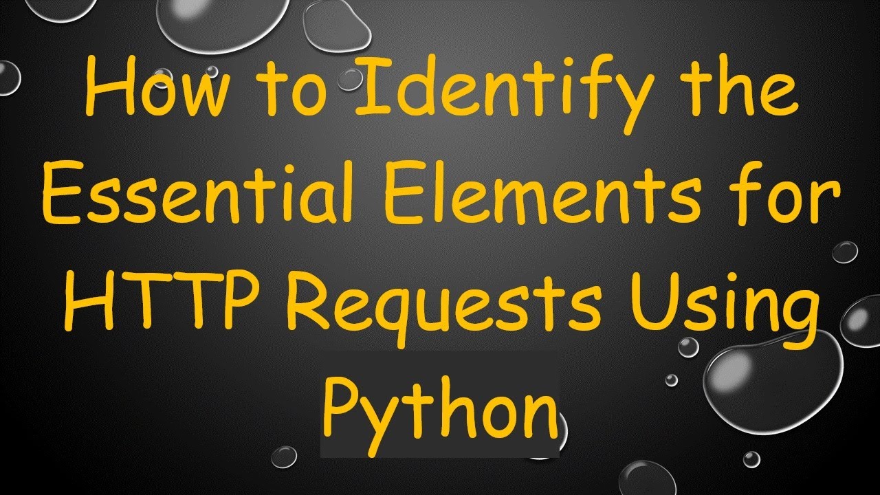 How to Identify the Essential Elements for HTTP Requests Using Python
