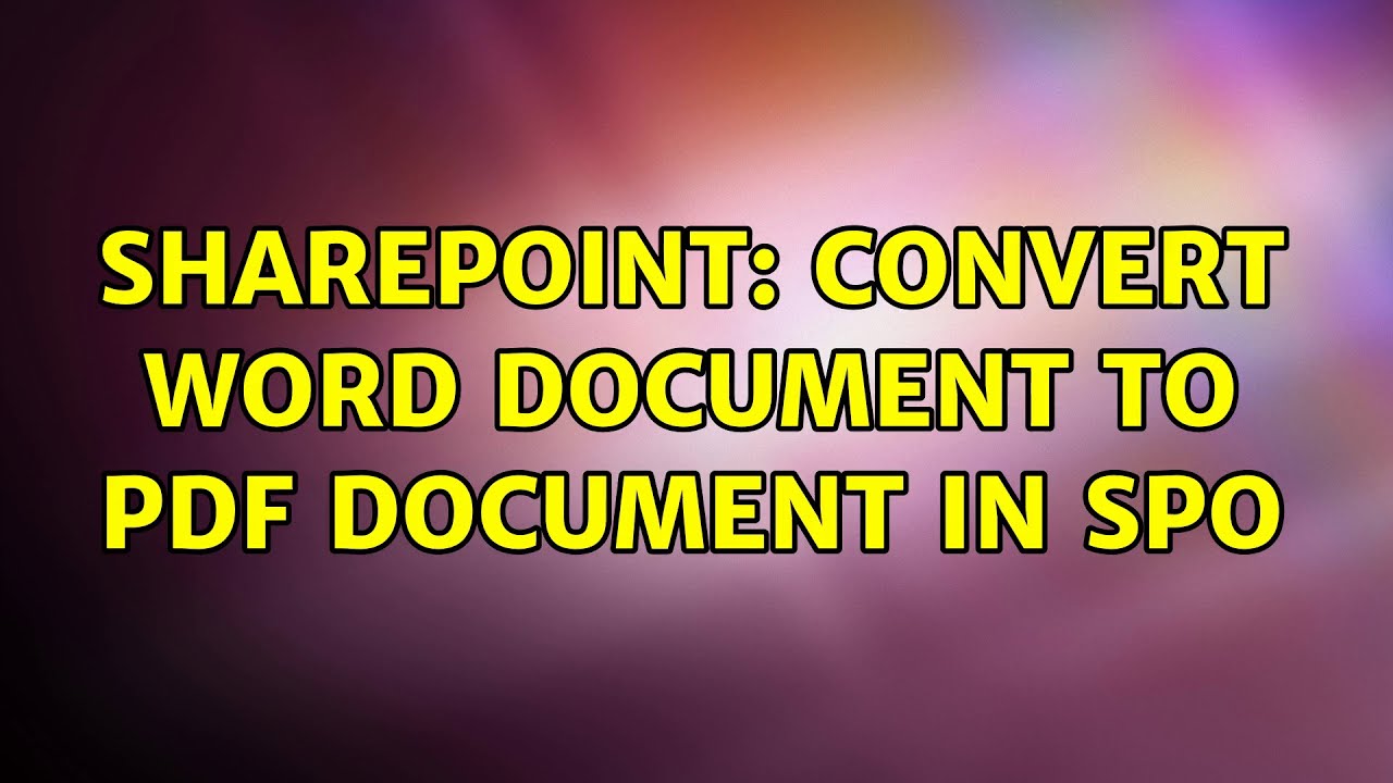 Sharepoint: Convert word document to PDF document in SPO