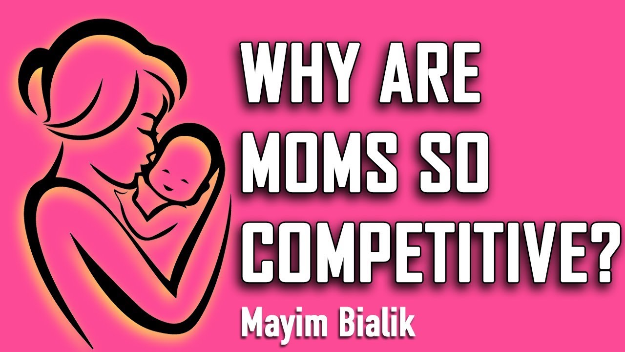 Why Are Moms So Competitive? || Mayim Bialik