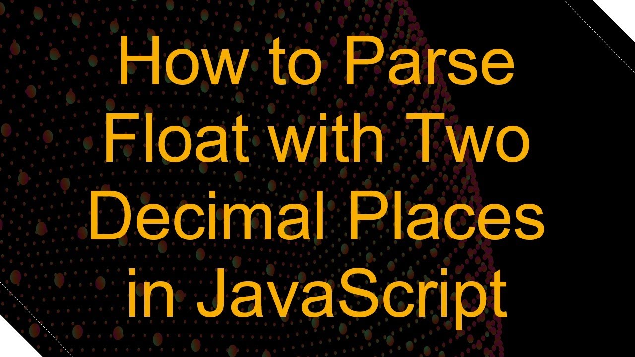 How to Parse Float with Two Decimal Places in JavaScript