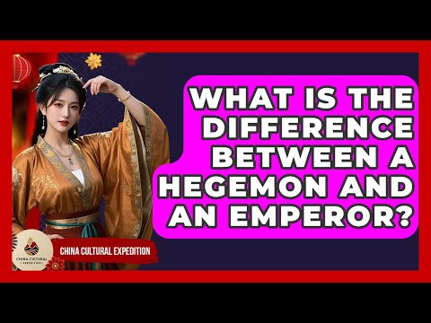 What Is The Difference Between A Hegemon And An Emperor? - China Cultural Expedition