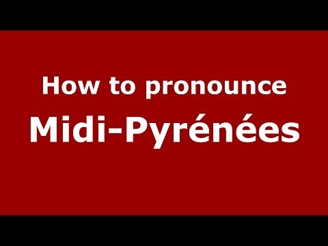 How to Pronounce Midi-Pyrénées - PronounceNames.com