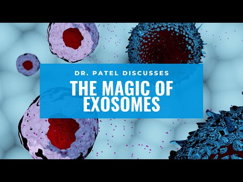 Exosomes, They're magic! Dr. Patel discusses WHY.