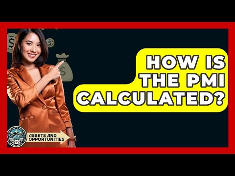 How Is The PMI Calculated? - AssetsandOpportunity.org