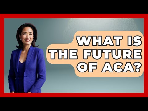 What Is The Future Of ACA? - Consumer Laws For You
