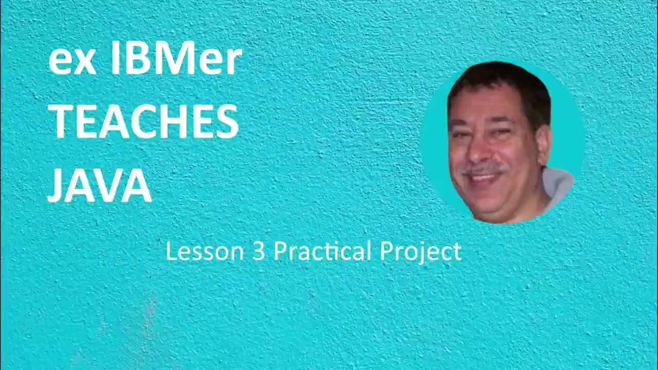 The ex IBMer teaches Java Lesson3 Practical project