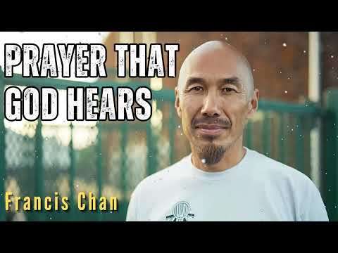 Prayer That God Hears - Francis Chan Message