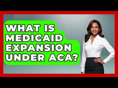 What Is Medicaid Expansion Under ACA? - Making Politics Simple