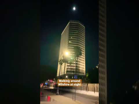 Walking around Wilshire at night in Los Angeles