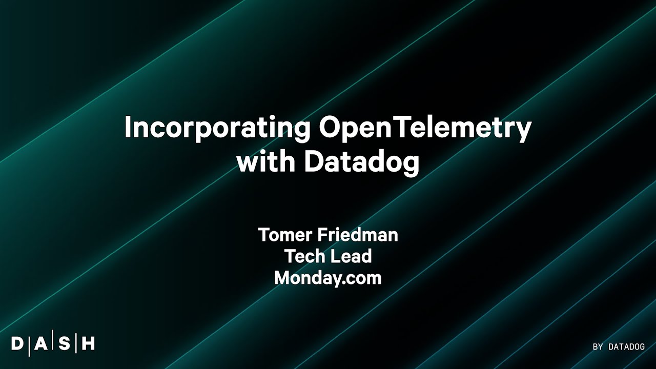 Incorporating OpenTelemetry with Datadog | Tomer Friedman (Monday)