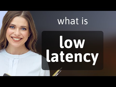 Understanding "Low Latency": Simplified for English Learners