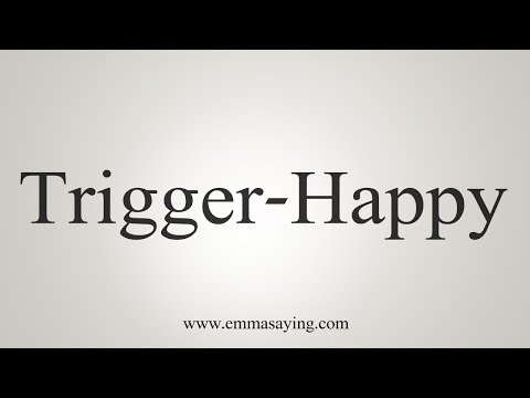 How To Say Trigger-Happy