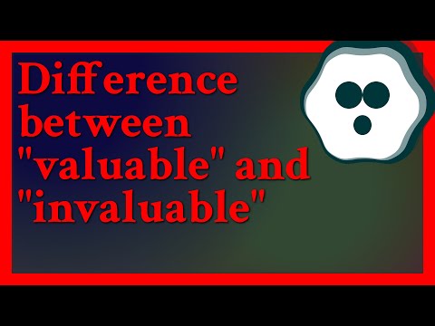 Technically, invaluable works like priceless. They mean that something is of a value which cannot...