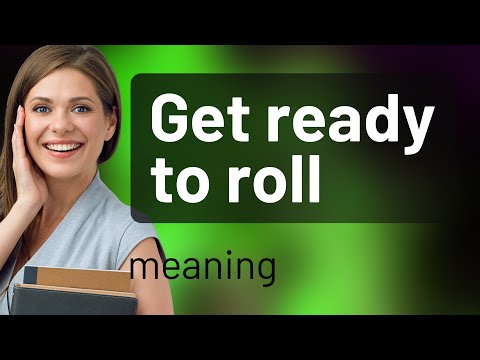 Get Ready to Roll: Unpacking a Popular English Phrase