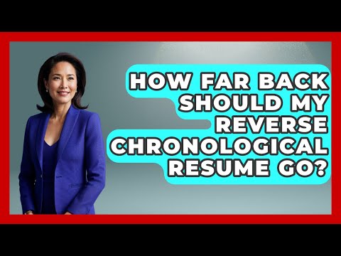 How Far Back Should My Reverse Chronological Resume Go? - Job Success Network