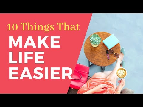 10 THINGS THAT MAKE LIFE EASIER » Simple Changes You Can Do Today