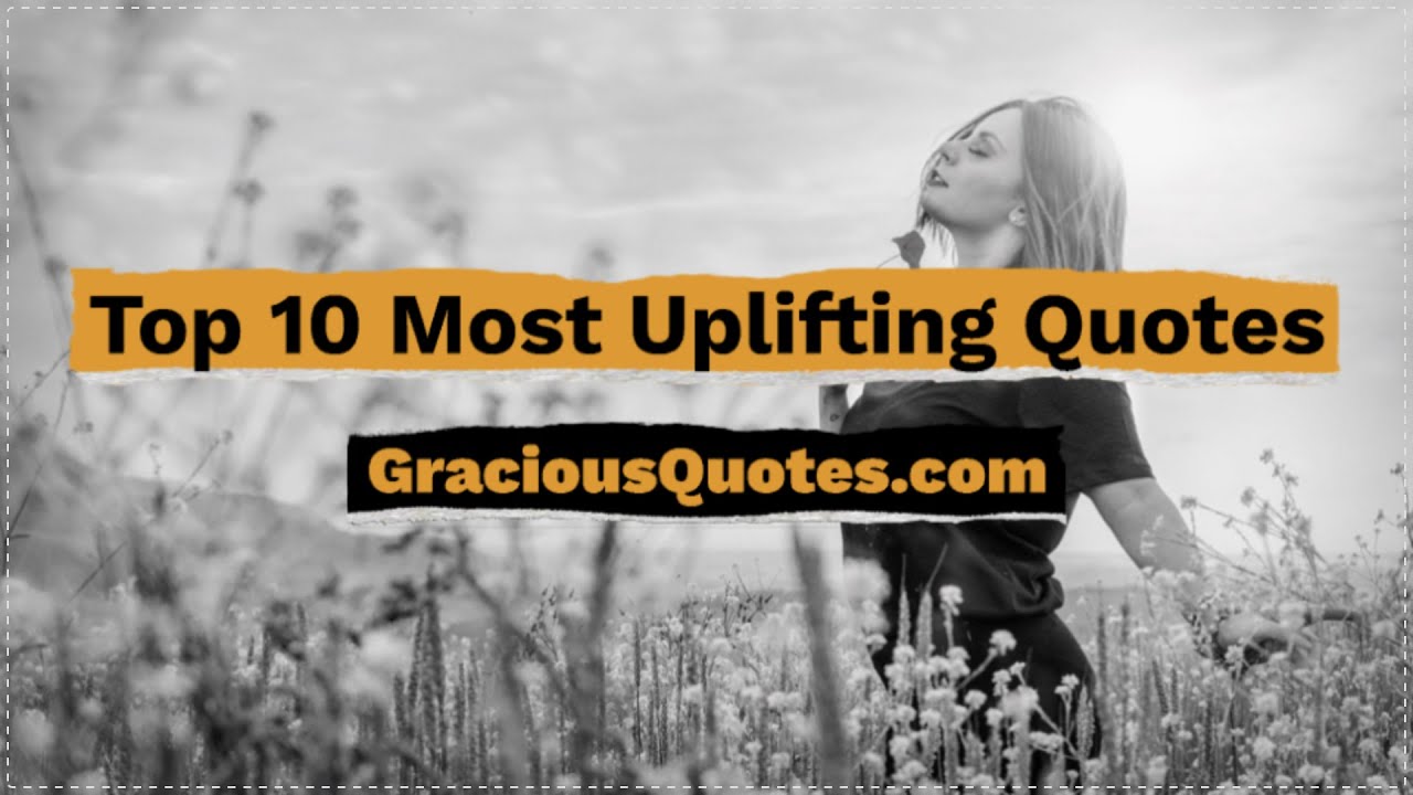 Top 10 Most Uplifting Quotes - Gracious Quotes