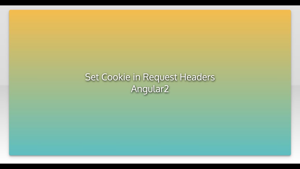 Set Cookie in Request Headers Angular2