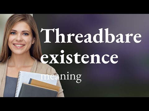 Unraveling "Threadbare Existence": A Deep Dive