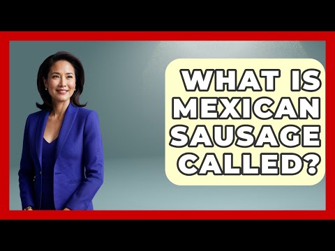 What Is Mexican Sausage Called? - Magical Mexico Moments