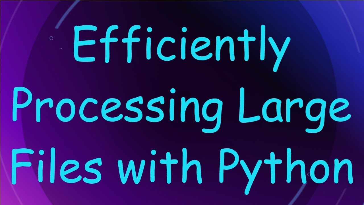 Efficiently Processing Large Files with Python