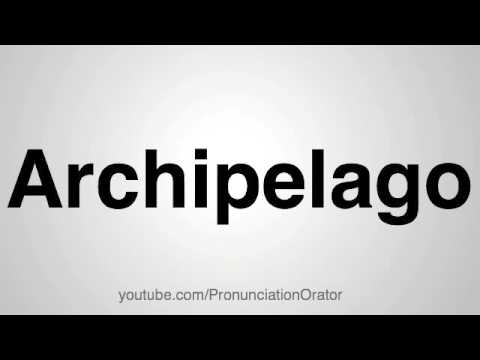 How to Pronounce Archipelago