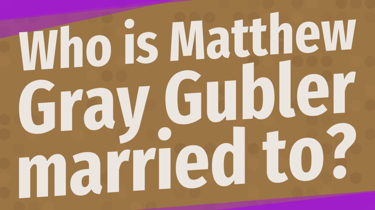 Who is Matthew Gray Gubler married to?