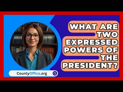 What Are Two Expressed Powers Of The
President? - CountyOffice.org
