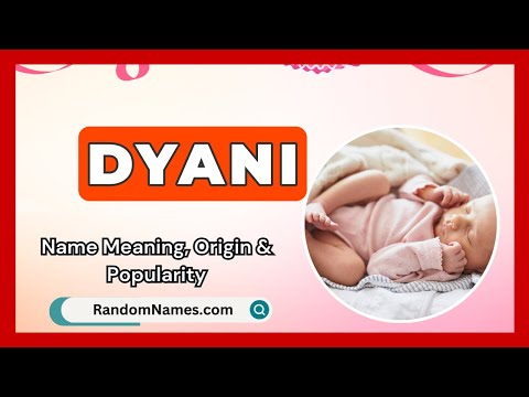 Dyani - Baby Girl Name Meaning, Origin & Popularity - RandomNames.com