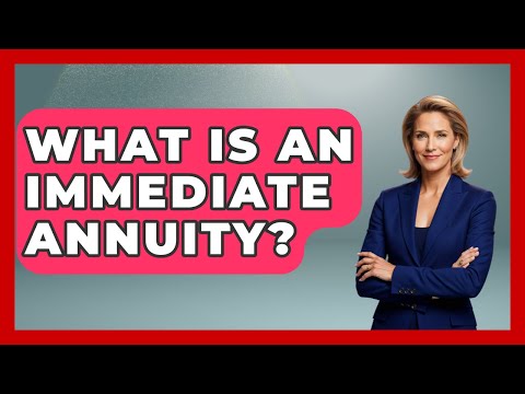 What Is An Immediate Annuity? - Learn About Economics