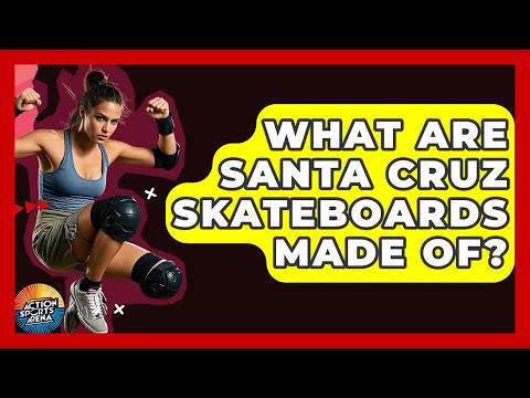 What Are Santa Cruz Skateboards Made Of? - Action Sports Arena