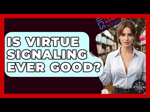 Is Virtue Signaling Ever Good? - The Ethical Compass