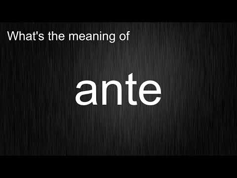 What's the meaning of "ante", How to pronounce it?