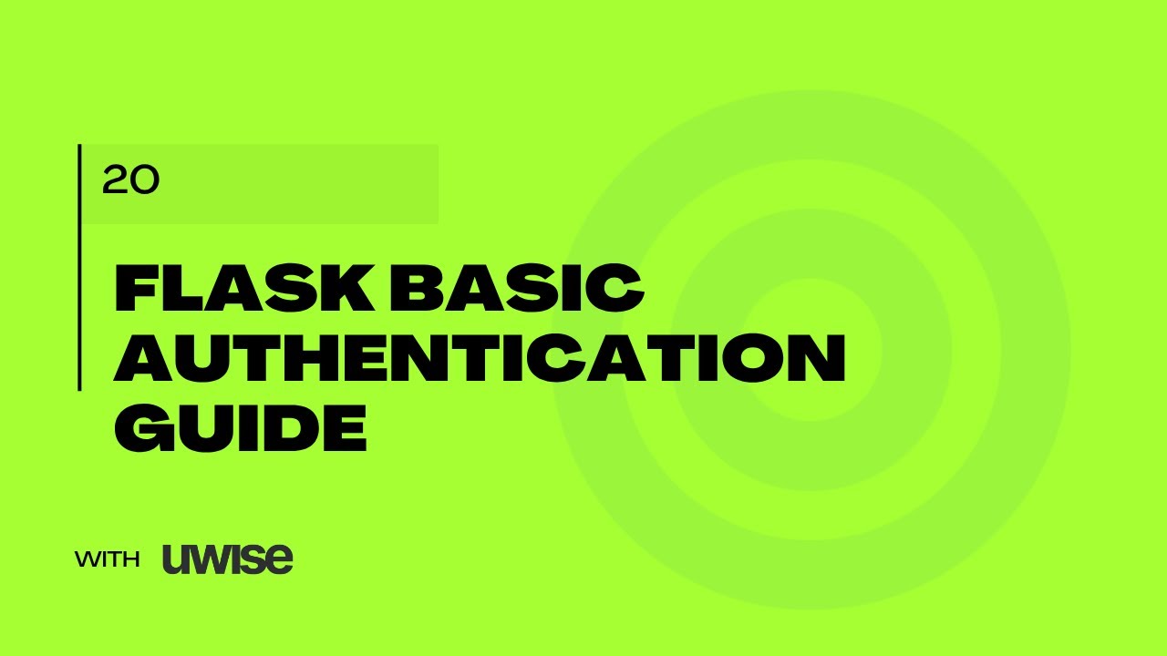 020 API Security  Securing: Flask Basic Authentication Guide