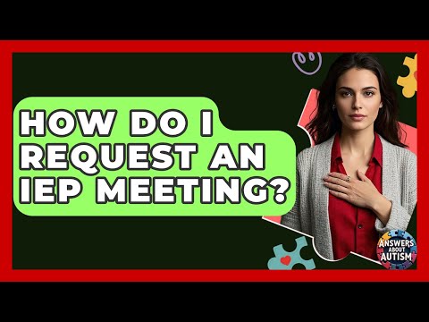 How Do I Request An IEP Meeting? - Answers About Autism