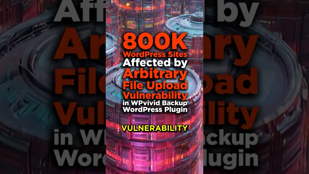 800,000 WordPress Sites Affected by Arbitrary File Upload Vulnerability in WPvivid Backup Plugin